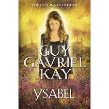 Ysabel, by Guy Gavriel Kay | Randomly Yours, Alex